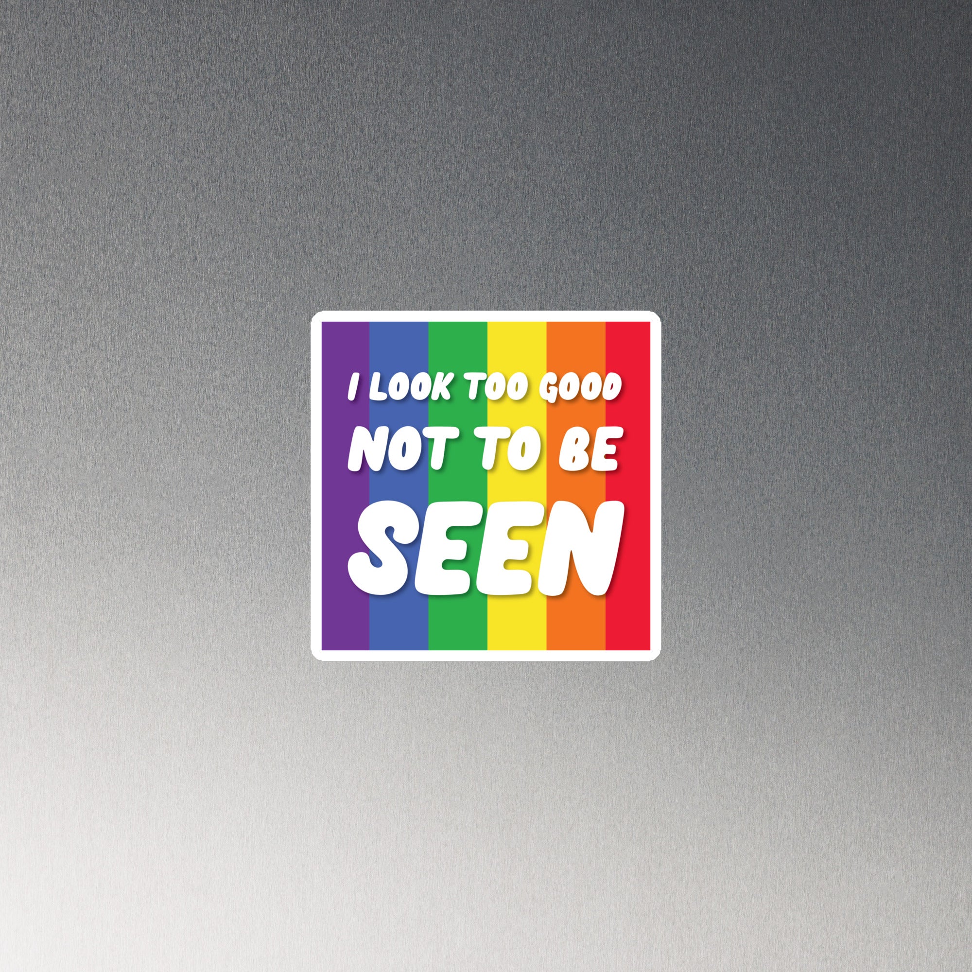 I Look Too Good Not to Be Seen Magnet – Queer In The World: The Shop