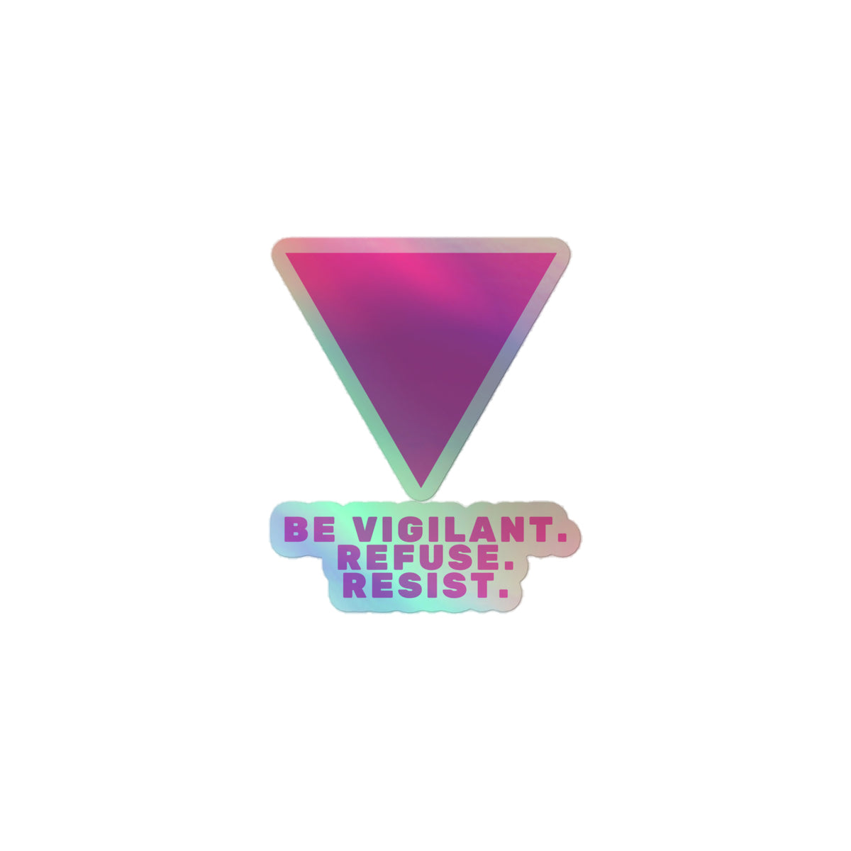 Be Vigilant. Refuse. Resist. Holographic Stickers – Queer In The World ...