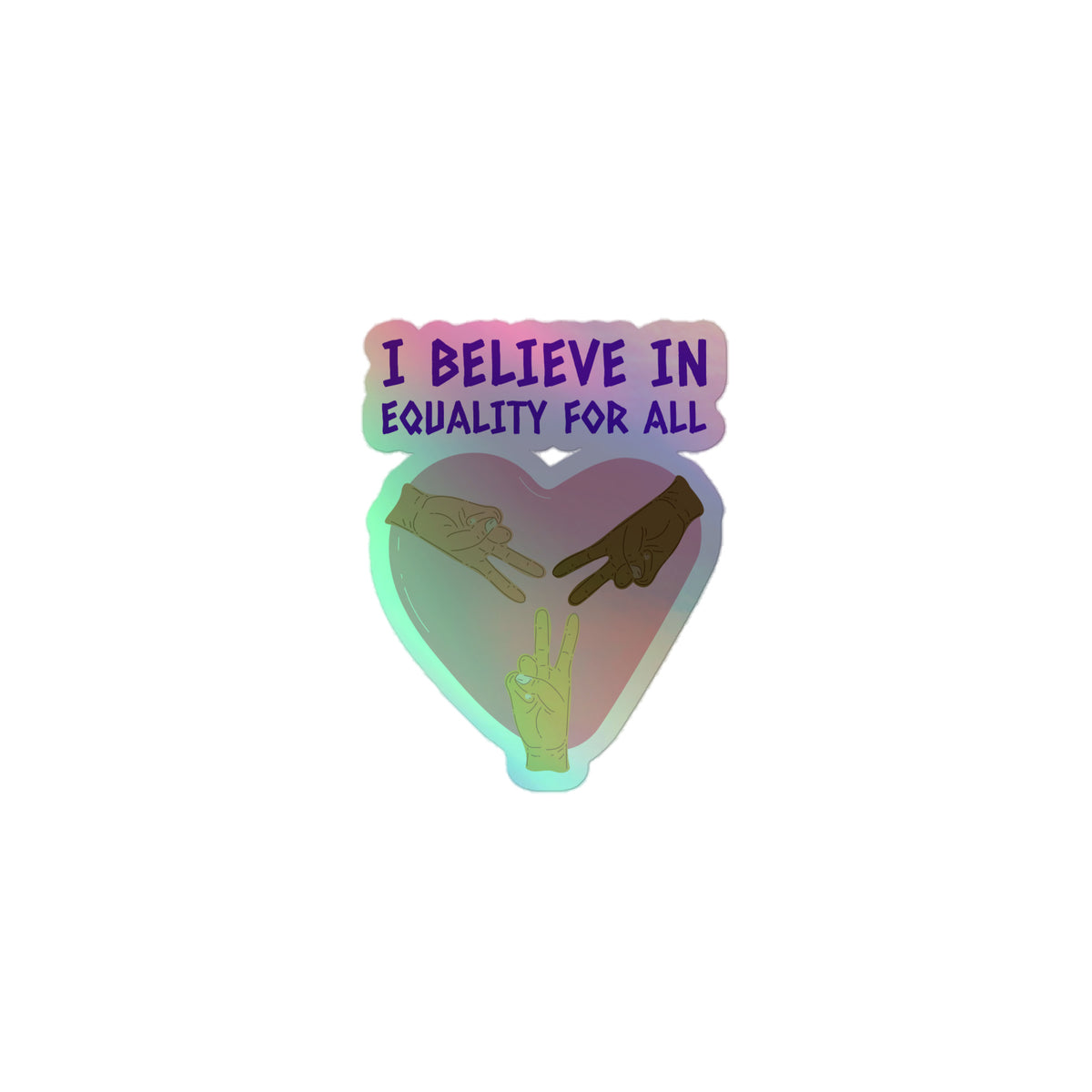 I Believe In Equality For All Holographic Stickers – Queer In The World ...