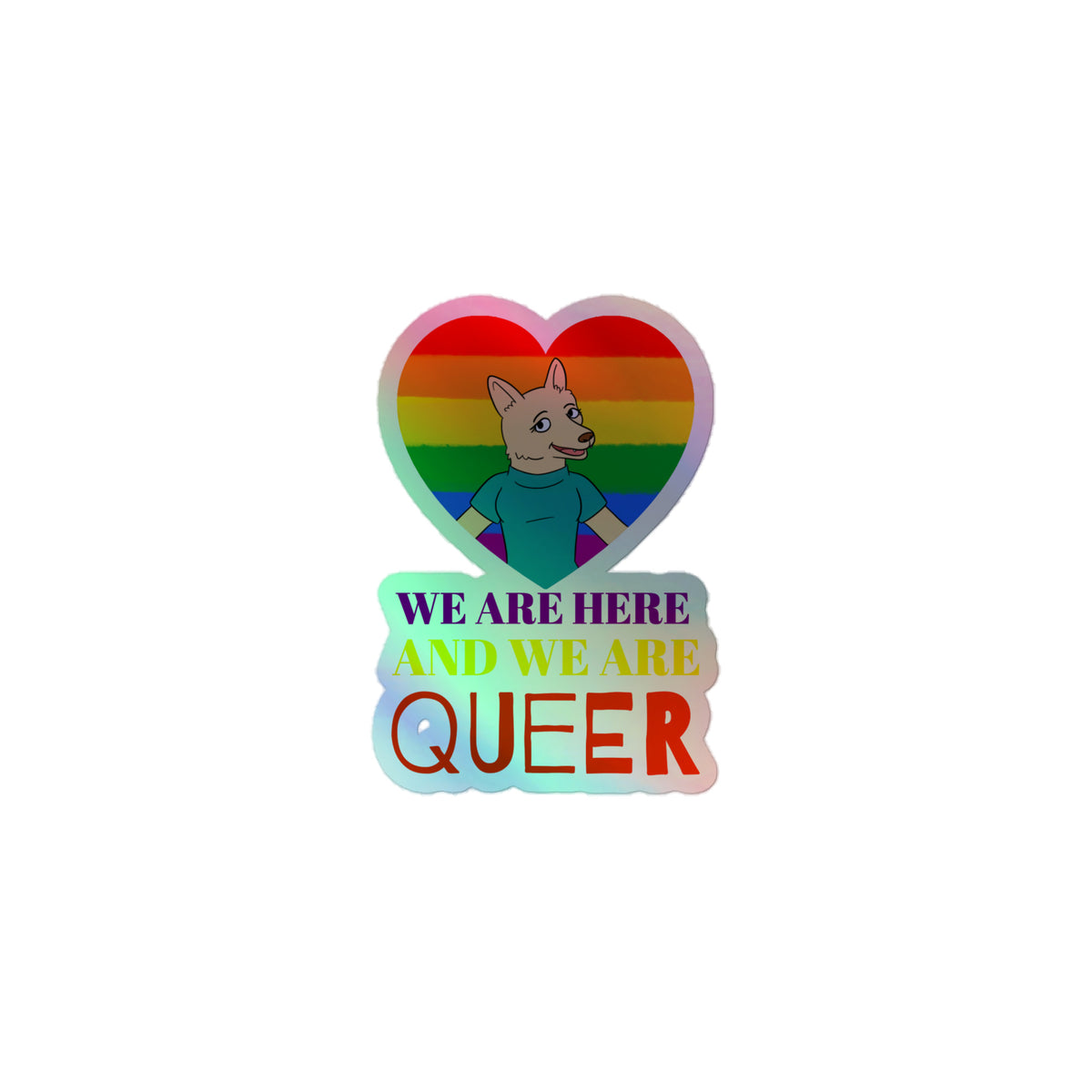 We Are Here And We Are Queer Holographic Stickers – Queer In The World ...
