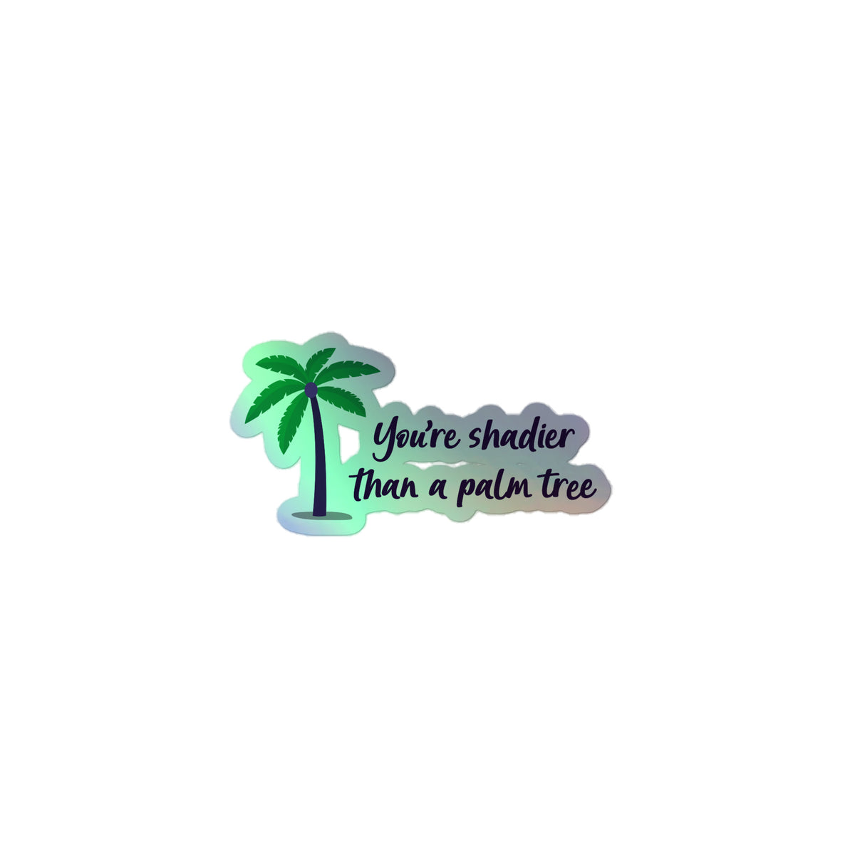 Shadier Than A Palm Tree Holographic Stickers – Queer In The World: The ...