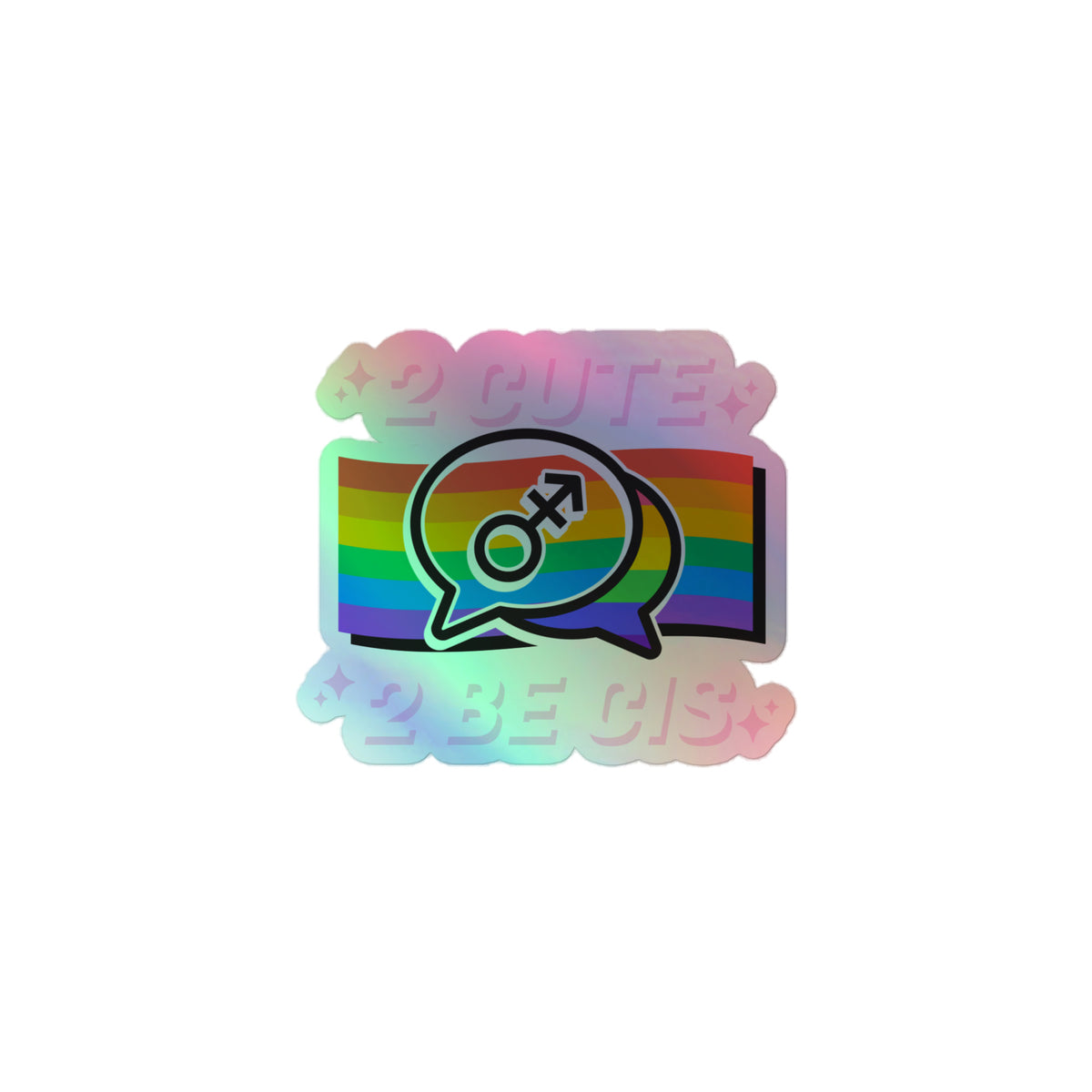 2 Cute 2 Be Cis Holographic Stickers – Queer In The World: The Shop