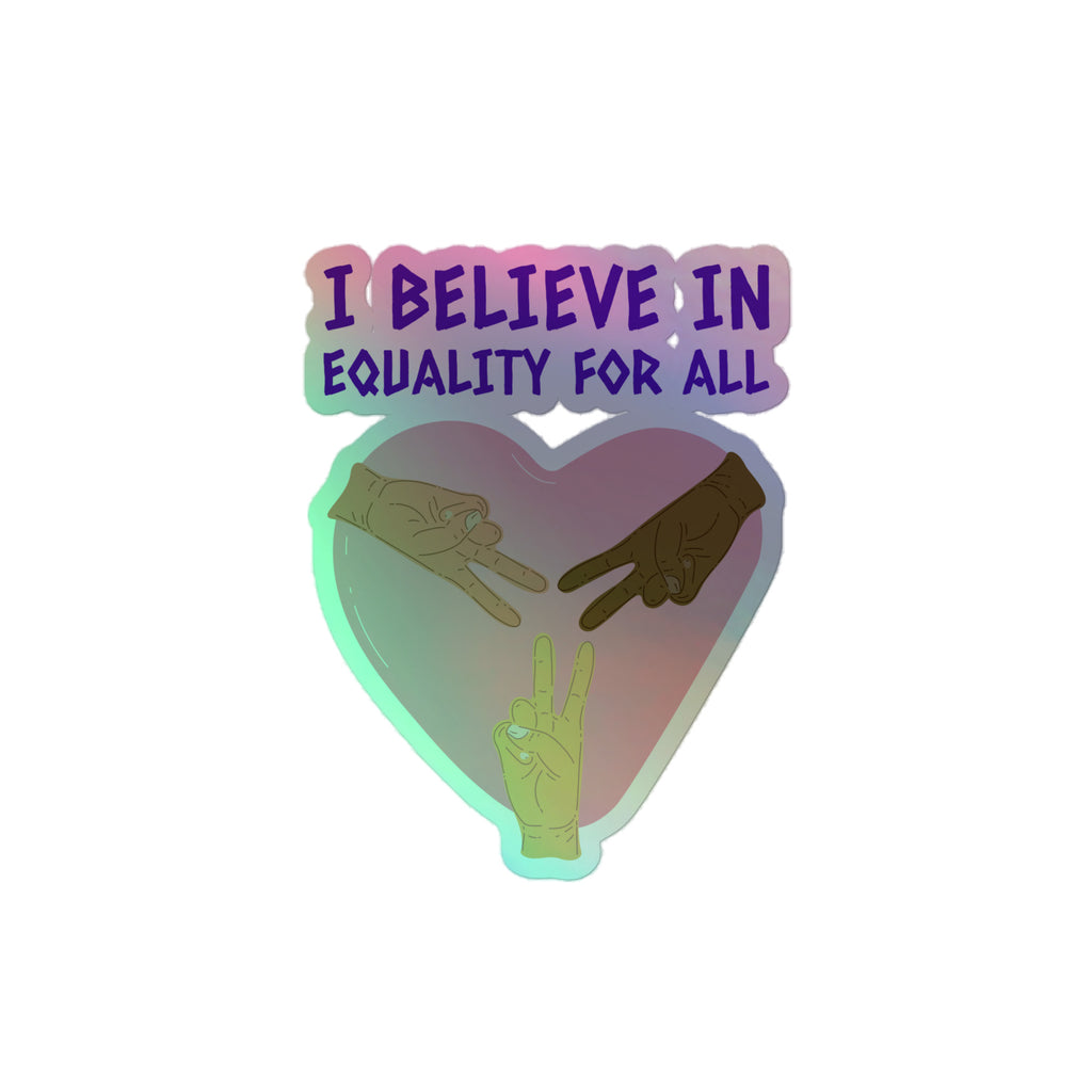 I Believe In Equality For All Holographic Stickers – Queer In The World ...