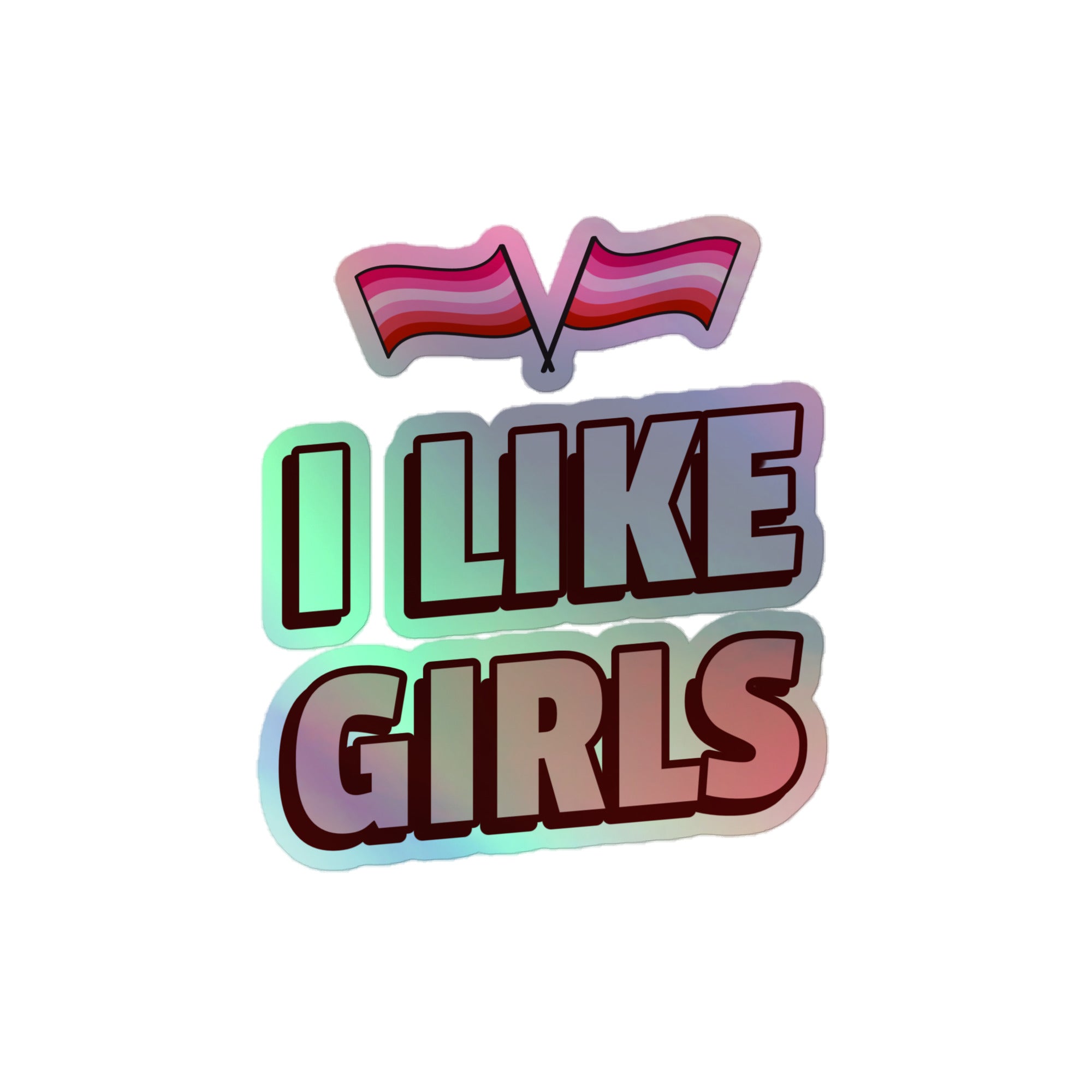 I Like Girls Holographic Stickers – Queer In The World: The Shop