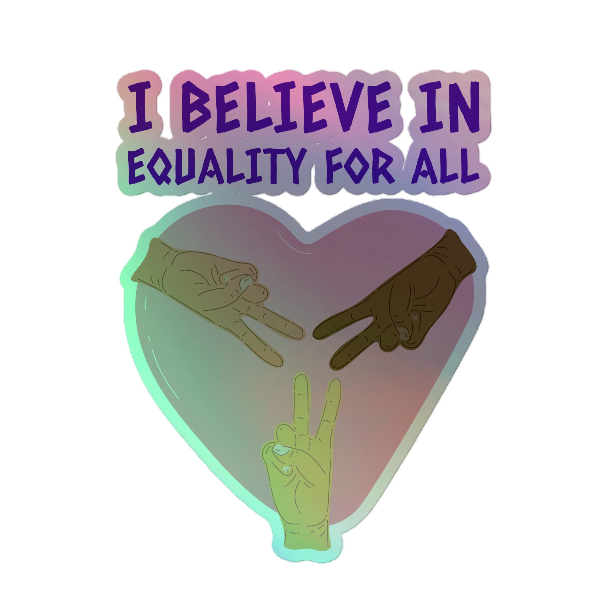 I Believe In Equality For All Holographic Stickers – Queer In The World ...