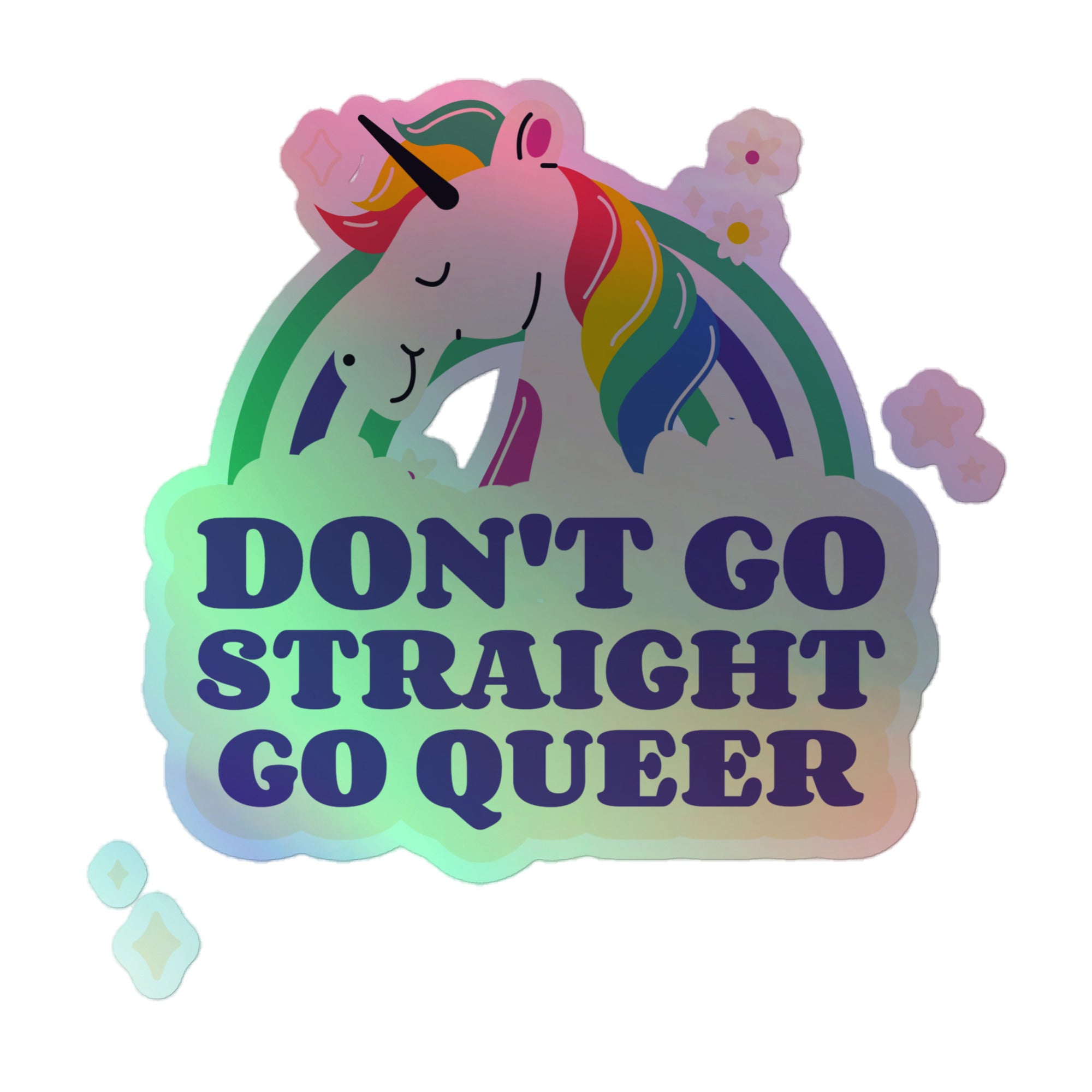 Don't Go Straight Go Queer Holographic Stickers – Queer In The World ...