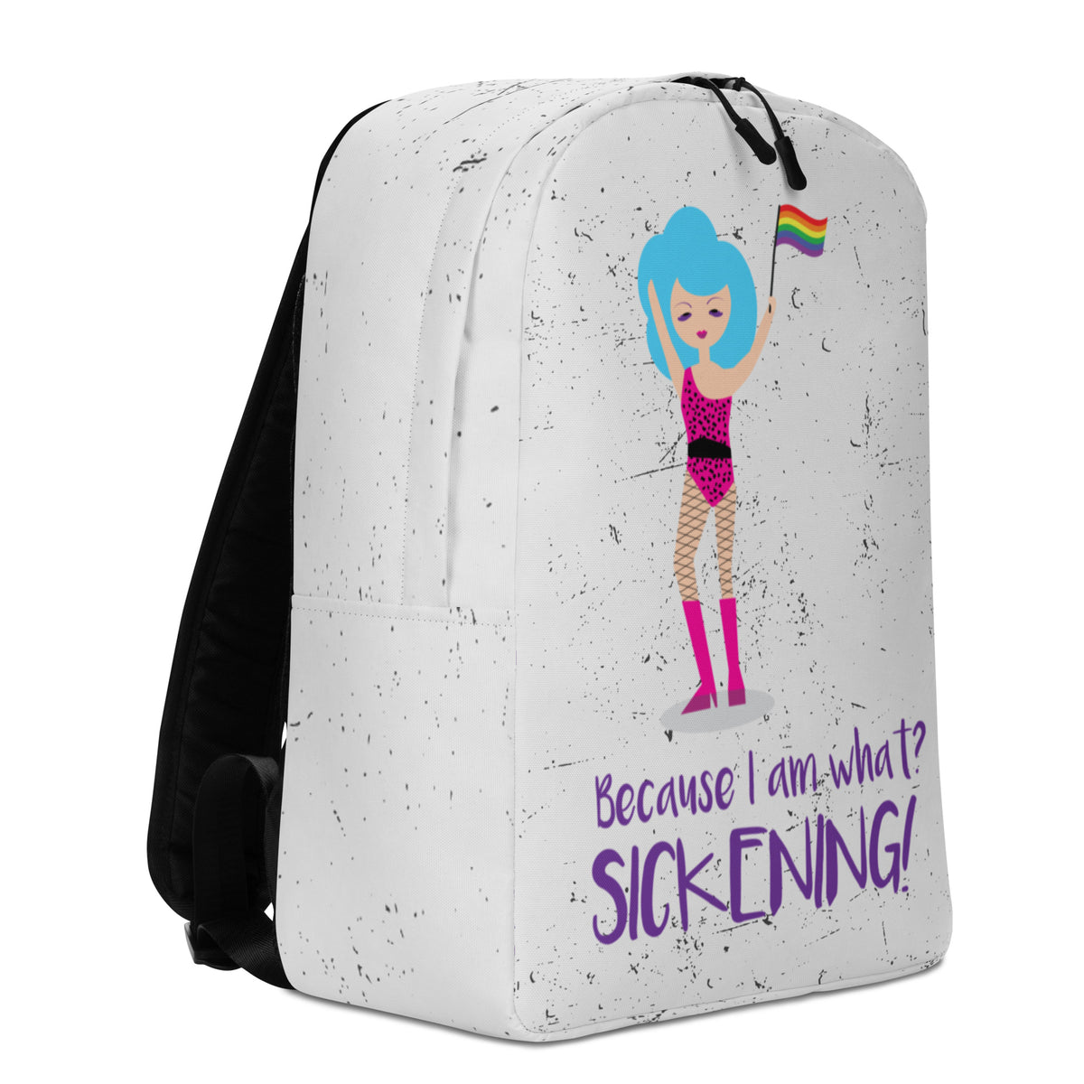 Because I Am What? Sickening! Minimalist Backpack – Queer In The World ...