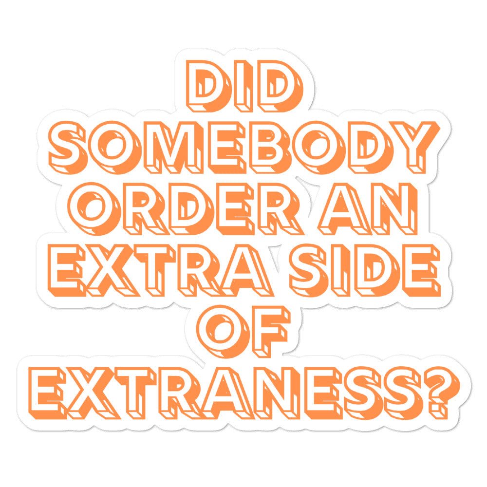 Extra Side Of Extraness Bubble-Free Stickers – Queer In The World: The Shop